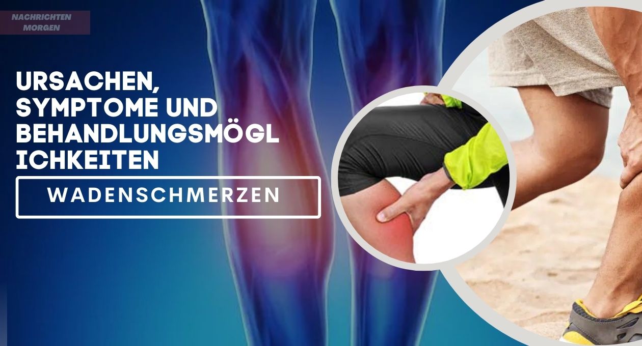 Wadenschmerzen: Ursachen, Symptome Und Behandlungsmöglichkeiten